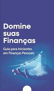 Domine Suas Finanças O Guia Para Iniciantes Em Finanças Pessoais