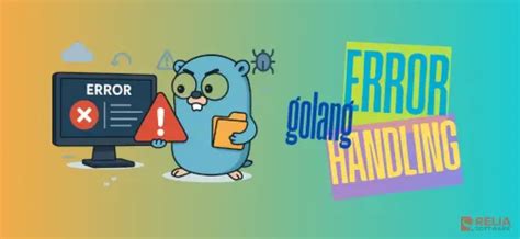 Golang Error Handling Advanced Techniques Tricks And Tips Relia Software