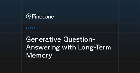 Generative Question Answering With Long Term Memory Pinecone