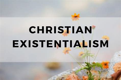 Christian Existentialism The Intersection Of Faith And Existence May