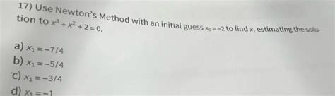 solved use newton s method with an initial guess x0 2 ﻿to