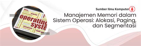 Manajemen Memori Dalam Sistem Operasi Alokasi Paging Dan Segmentasi