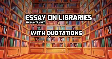 essay on libraries with quotations libraries the soul of a city