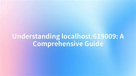 Understanding Localhost619009 A Comprehensive Guide