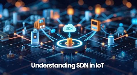 Sdn In Iot Basics Pros And Cons And Applications