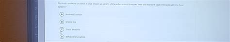 Solved Dynamic Malware Analysis Is Also Known As Which Of