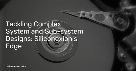 Tackling Complex System And Sub System Designs Siliconexions Edge