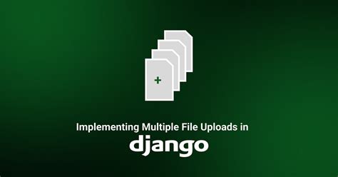 Implementing Multiple File Uploads In Django By Pwaveino Clarkson
