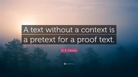 D A Carson Quote “a Text Without A Context Is A Pretext For A Proof Text ”