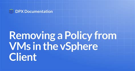 Removing A Policy From Vms In The Vsphere Client Dpx Documentation