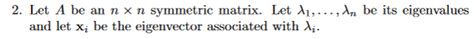 solved 2 let a be an n×n symmetric matrix let λ1 … λn be