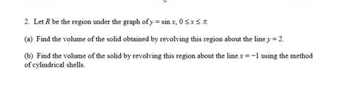 Solved Let R Be The Region Under The Graph Of Y Sin X 0 Chegg Com