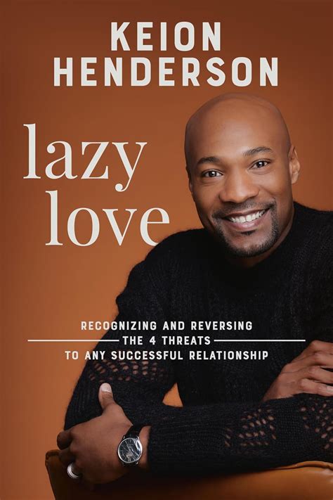 Lazy Love Recognizing And Reversing The 4 Threats To Any Successful Relationship Henderson