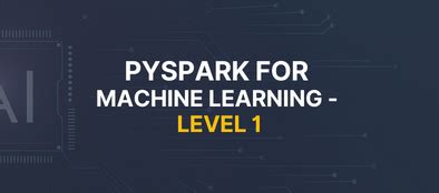 PySpark For Machine Learning Level I