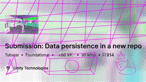 Unity Learn Ep34 — Submission Data Persistence In A New Repo W Δ