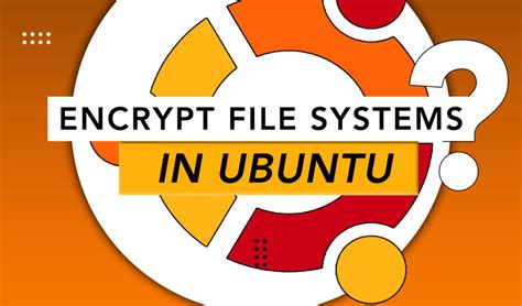 How To Encrypt File System In Ubuntu Linuxways