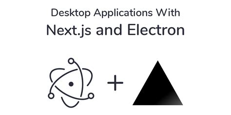 Nextjs Electron Hướng Dẫn Phát Triển ứng Dụng đa Nền Tảng Hiệu Quả