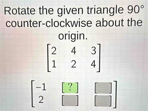 Solved Rotate The Given Triangle 90° Counter Clockwise About The