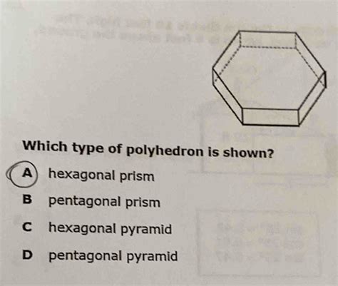 Solved Which Type Of Polyhedron Is Shown A Hexagonal Prism B Pentagonal Prism C Hexagonal
