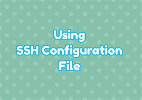 Using Ssh Configuration File Linuxtect
