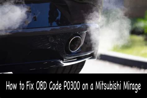 How to Fix OBD Code P0300 on a Mitsubishi Mirage - Car Tire Reviews
