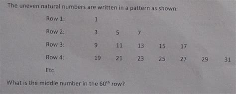 Solved The Uneven Natural Numbers Are Written In A Pattern As Shown Row 1 1 Row 2 3 5 7 Row