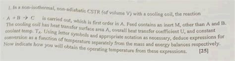 Solved 1 In A Non Isothermal Non Adiabatic Cstr Of Volume