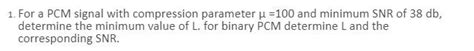 solved 1 for a pcm signal with compression parameter u 100
