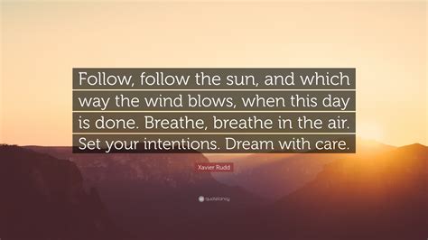 Xavier Rudd Quote “follow Follow The Sun And Which Way The Wind