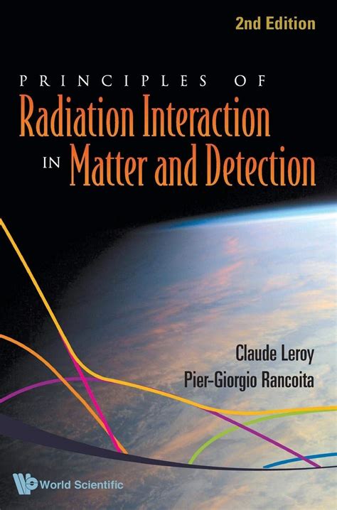 Principles Of Radiation Interaction In Matter And Detection 2nd Edition Claude Leroy Pier