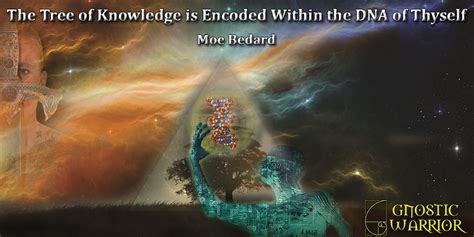 The Tree Of Knowledge Is Encoded Within The DNA Of Thyself Gnostic Warrior By Moe Bedard