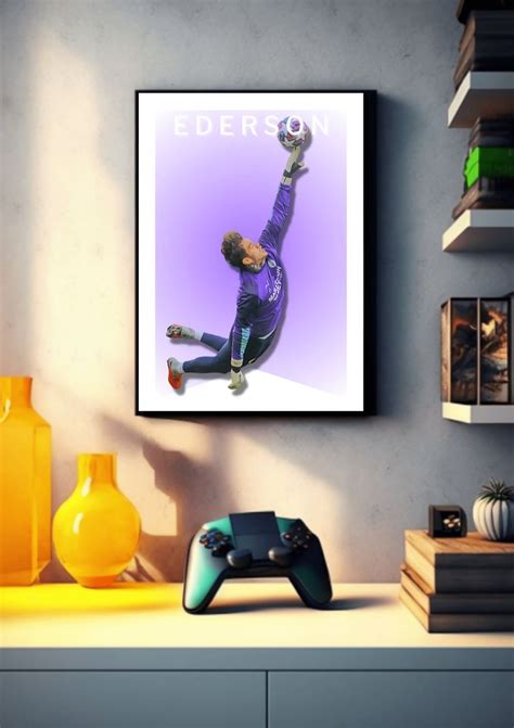 Ederson Poster Unframed Ederson Poster Of Manchester City Goalkeeper
