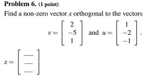 Solved Find A Non Zero Vector X Orthogonal To The Vectors