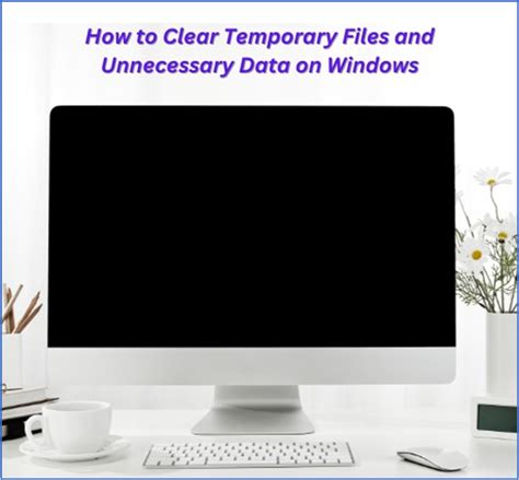 How To Clear Temporary Files And Unnecessary Data On Windows By Ajay