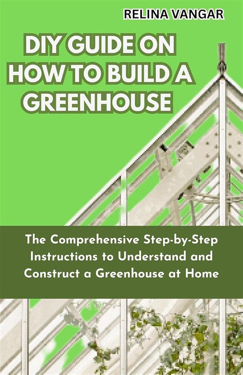 Diy Guide On How To Build A Greenhouse The Comprehensive Step By Step