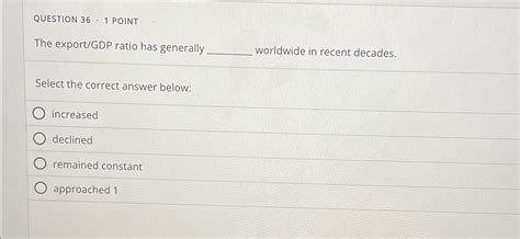 Solved Question 36 1 ﻿pointthe Exportgdp Ratio Has