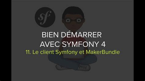 Formation Symfony 4 Épisode 11 Un Meilleur Workflow Avec Le Client Symfony Et Le Bundle