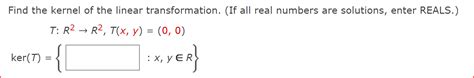Solved Find The Kernel Of The Linear Transformation If All Chegg
