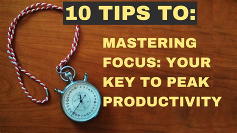 Mastering Focus Your Key To Peak Productivity