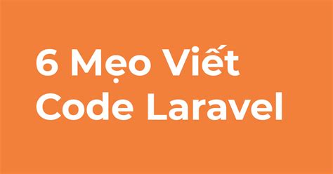 6 Mẹo Hữu Ích Khi Viết Code Laravel Quan Le Blog