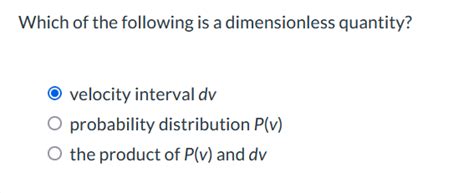 Solved Which Of The Following Is A Dimensionless Quantity