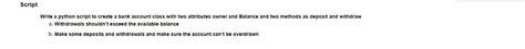 Solved Script Write A Python Script To Create A Bank Account Class