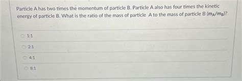 Solved Particle A Has Two Times The Momentum Of Particle B