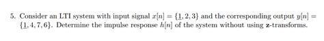 Solved Consider An LTI System With Input Signal X N Chegg