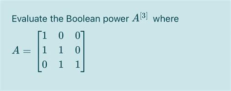 solved evaluate the boolean power a[3] where 1 0 a 1 1 0 1