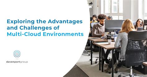 Exploring The Advantages And Challenges Of Multi Cloud Environments Davenport Group