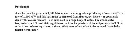 SOLVED Problem 1 A Nuclear Reactor Generates 1 000 MW Of Electric Energy While Producing A