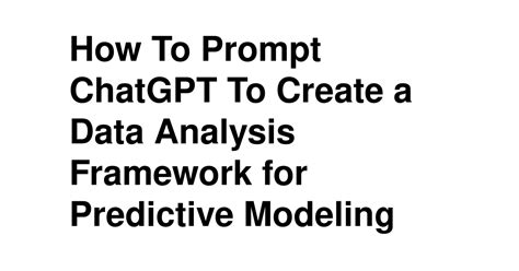 How To Prompt Chatgpt To Create A Data Analysis Framework For Predictive Modeling Chatprompts