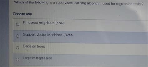 Solved Which Of The Following Is A Supervised Learning Chegg