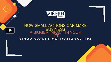 How Small Actions Can Make A Bigger Impact In Your Life Vinod Adanis